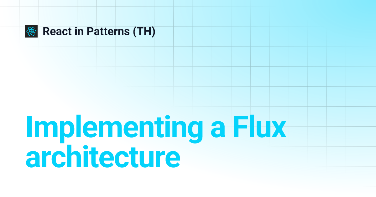 Implementing A Flux Architecture React In Patterns Th
